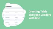 How to Create Skeleton Table Loaders with Material UI (MUI)
